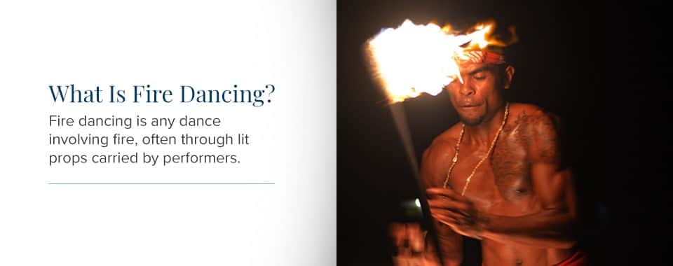Fire Dancing: A Look At The History & Different Types