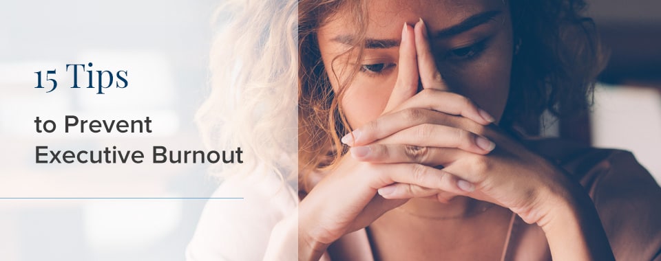 15 Tips to Prevent Executive & Leadership Burnout