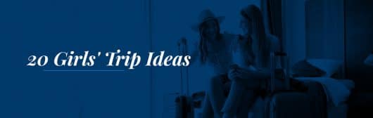 The 20 Best Girls' Trip Destination Ideas Around The World