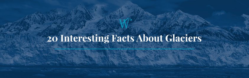 20 Interesting Facts About Glaciers