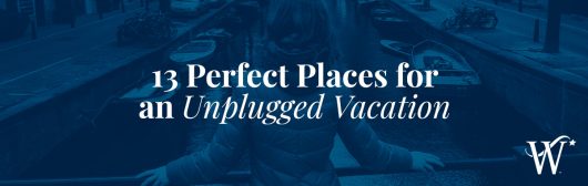 13 Perfect Places for an Unplugged Vacation